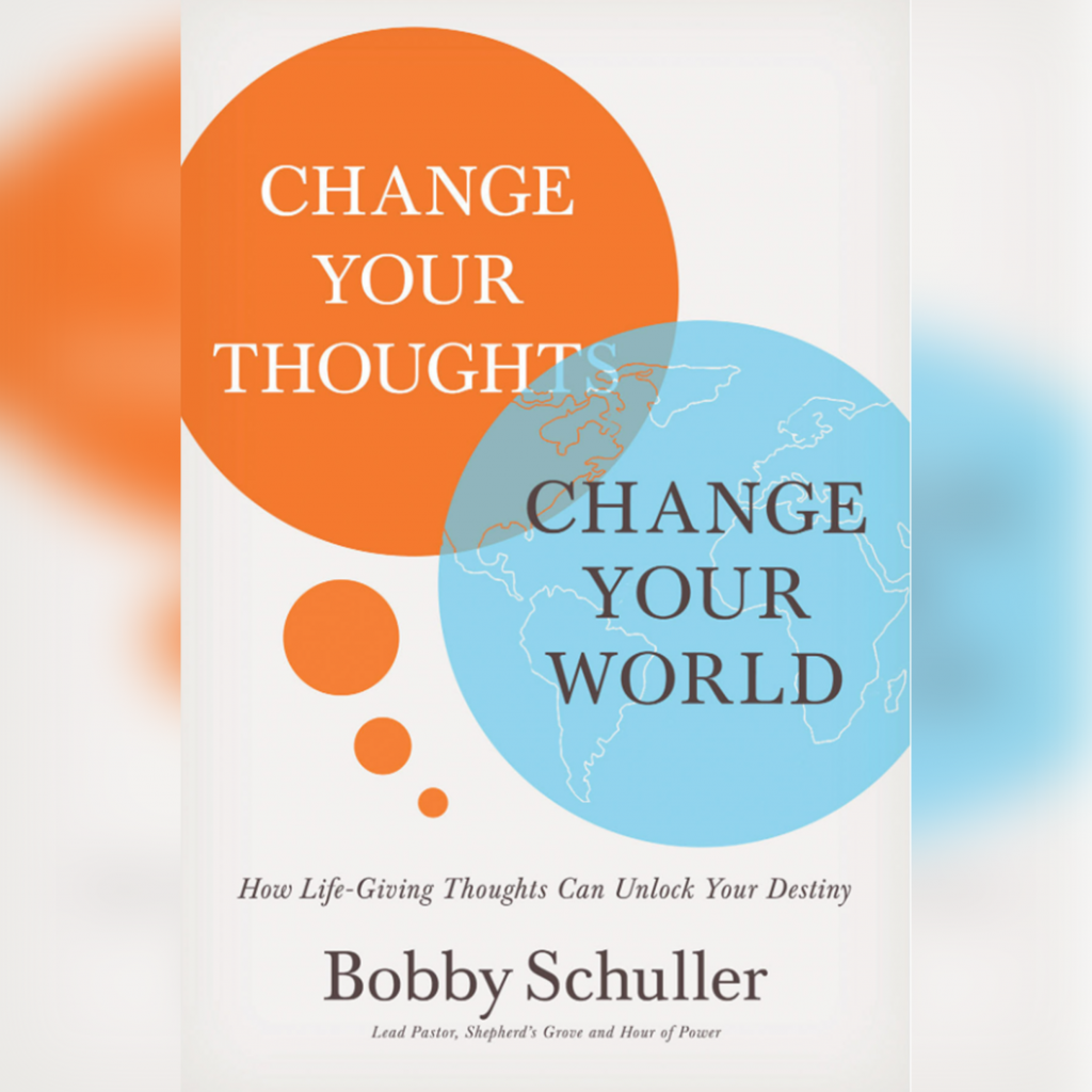 Change Your Thoughts, Change Your World: How Life-Giving Thoughts Can ...